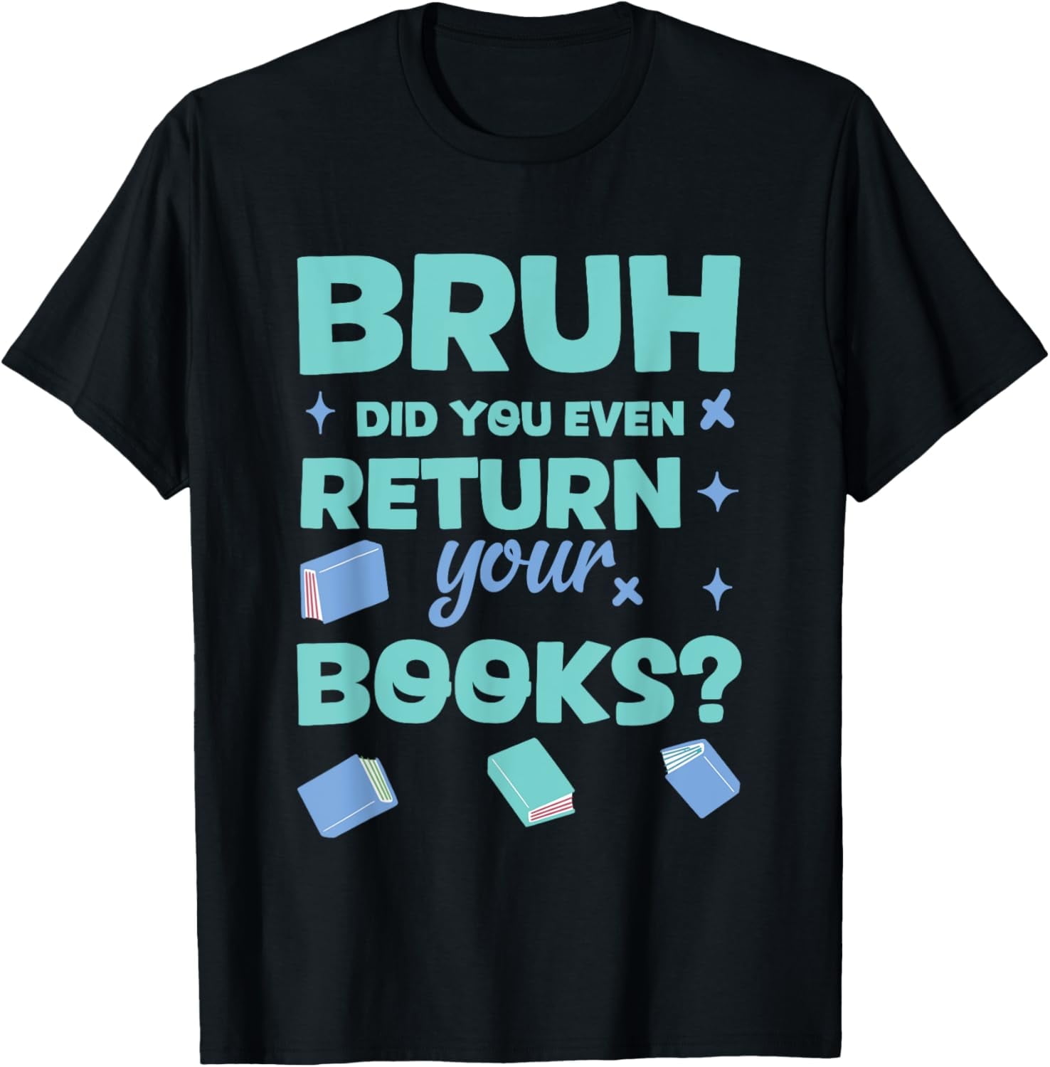 Did You Even Return Your Books Funny Book Themed Graphic T Shirt for ...