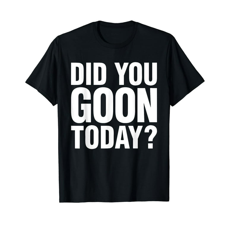 You Goon Meme Amazon.com: Gooning Expert Funny Goon Joke Saying