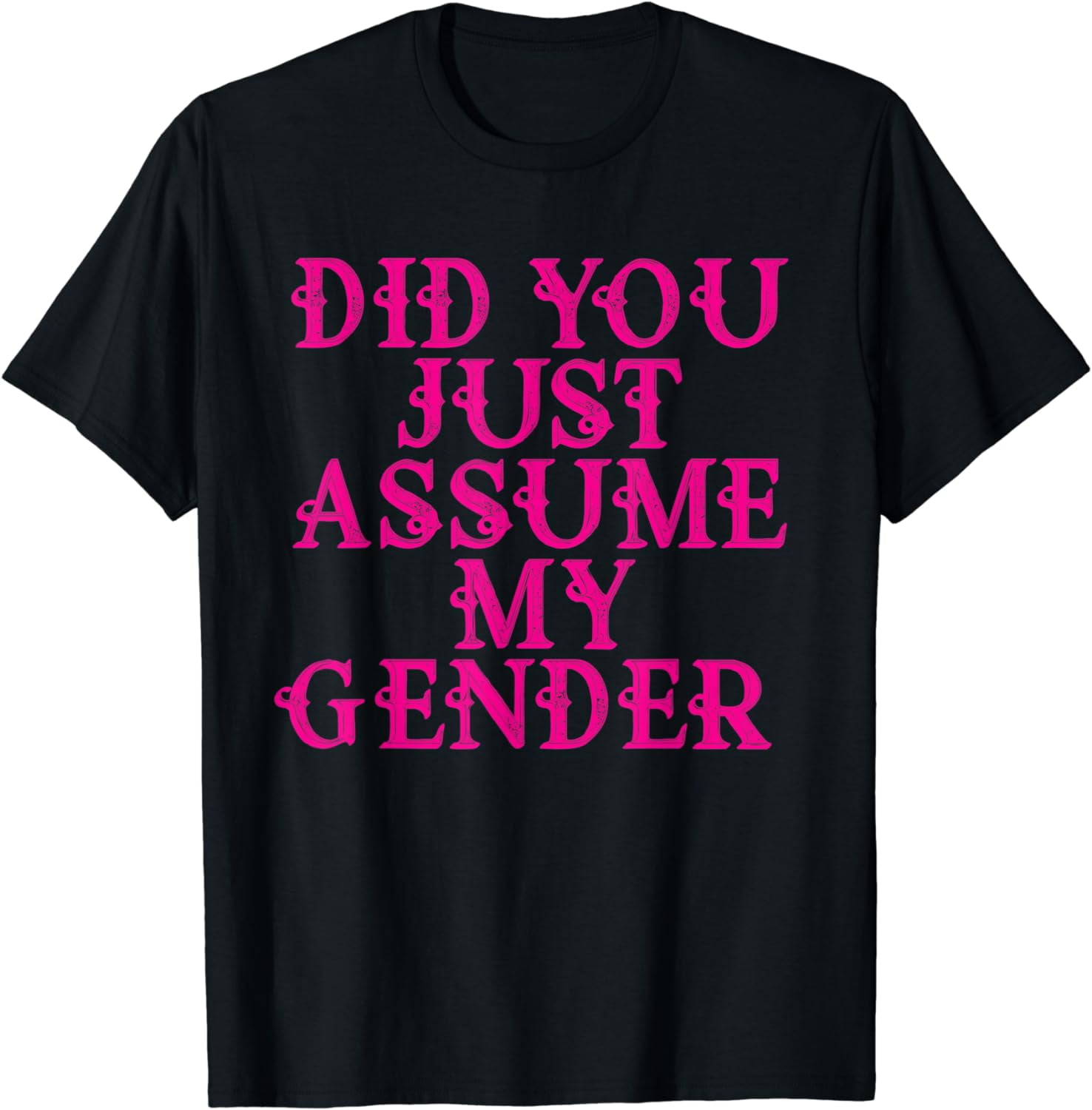 Did You Just Assume My Gender Funny Triggered T Shirt - Walmart.com
