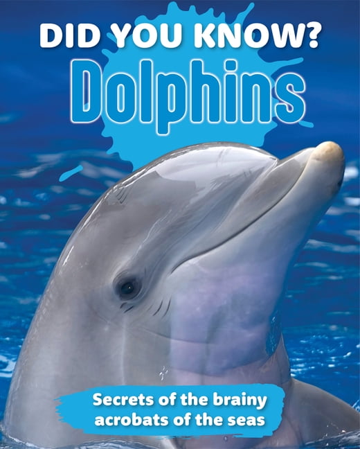 Did You Know? Did You Know? Dolphins: Secrets of the Brainy Acrobats of ...
