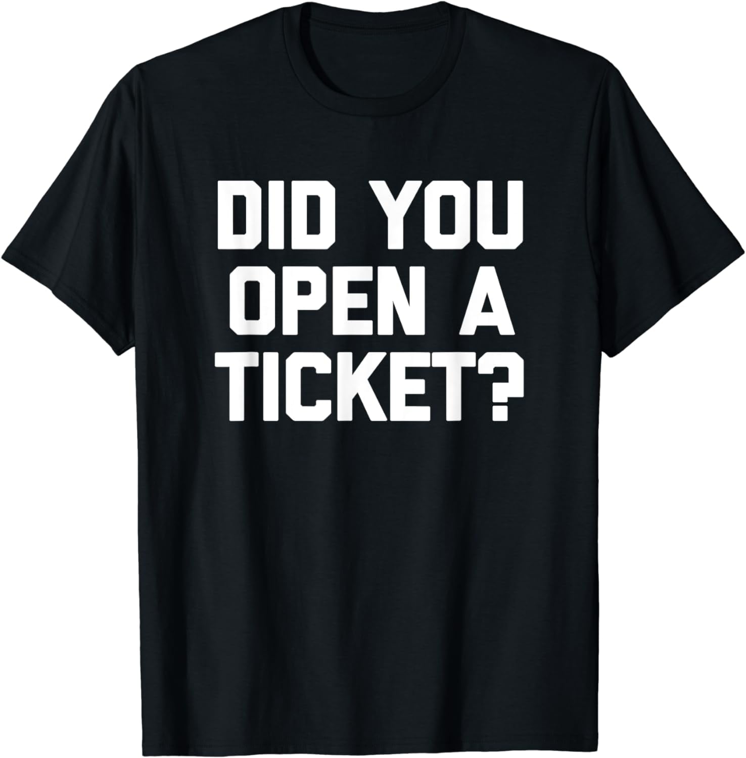 Did You Open A Ticket? T-Shirt funny network system admin T-Shirt ...