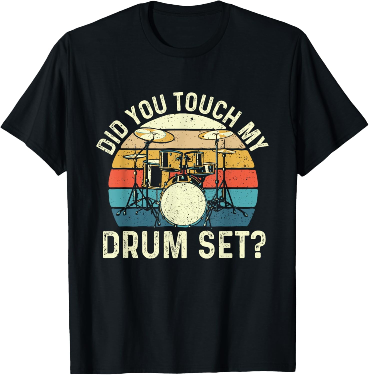 Did You Touch My Drum Set - Retro Drummer Drumming T-Shirt men and ...