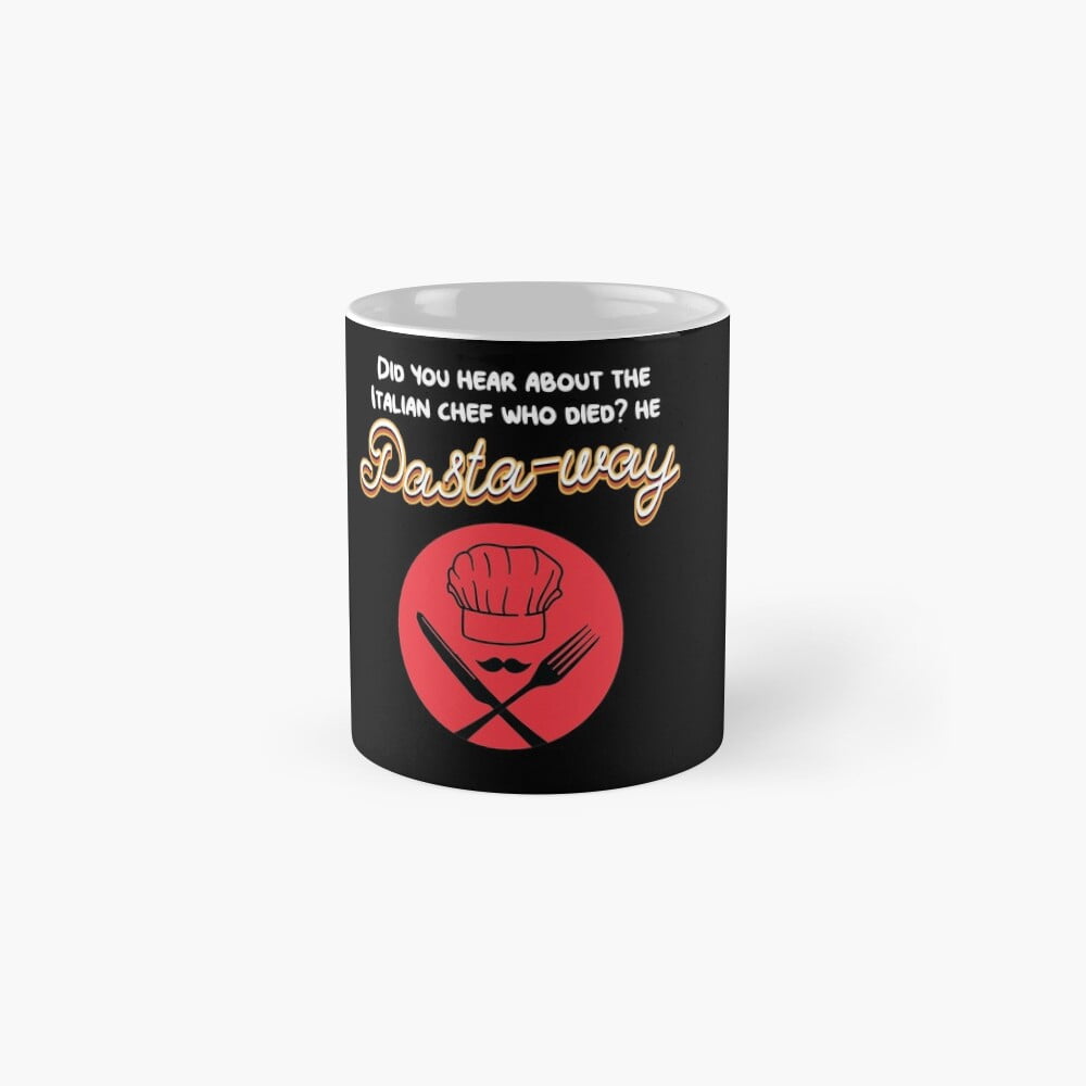 Did you hear about the Italian che who died he pasta away Classic Mug ...