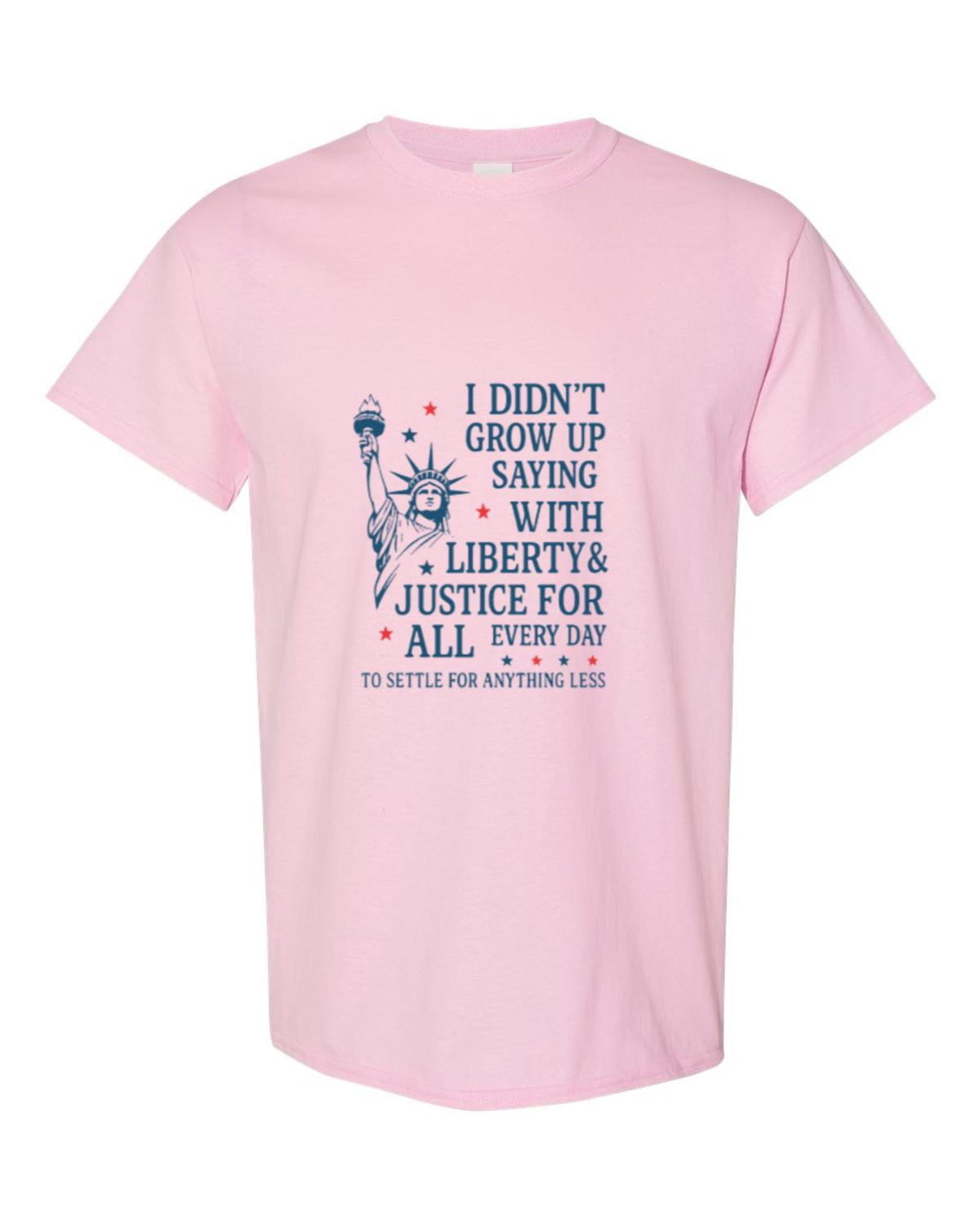 Didn't Grow Up Saying Liberty Justice For All Settle Less Funny Quote T ...