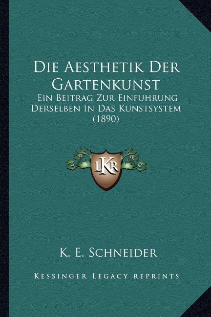 Die Aesthetik Der Gartenkunst : Ein Beitrag Zur Einfuhrung Derselben In ...