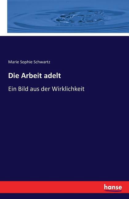 Die Arbeit adelt: Ein Bild aus der Wirklichkeit, (Paperback) - Walmart.com