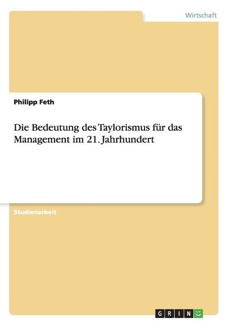 Die Bedeutung des Taylorismus für das Management im 21. Jahrhundert ...