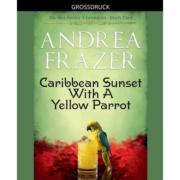 Die Belchester-Chroniken Caribbean Sunset with a Yellow Parrot, Book 5 ...