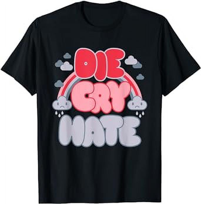 Die, Cry, Hate Funny Design T-Shirt - Walmart.com