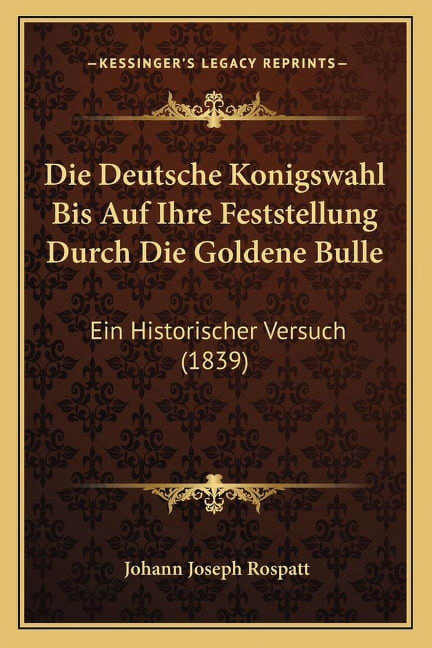 Die Deutsche Konigswahl Bis Auf Ihre Feststellung Durch Die Goldene ...