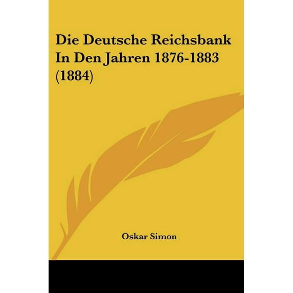 Die Deutsche Reichsbank In Den Jahren 1876-1883 (1884) (Paperback) - Walmart.com