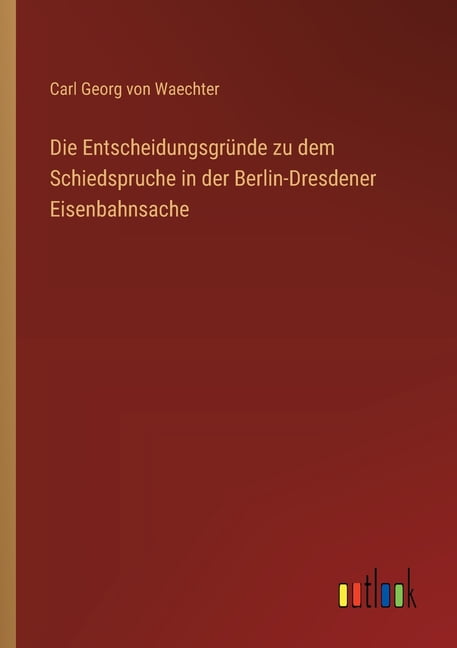 Die EntscheidungsgrÃ¼nde zu dem Schiedspruche in der Berlin-Dresdener ...