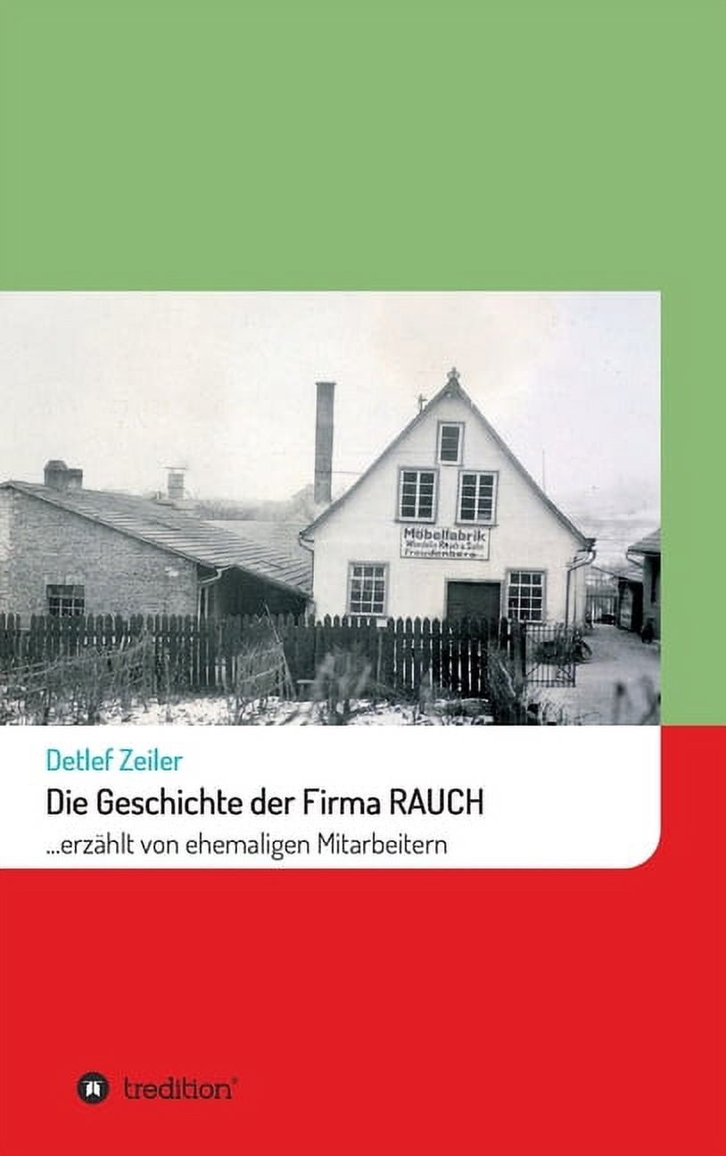 Die Geschichte der Firma Rauch: ... erzÃ¤hlt von ehemaligen ...