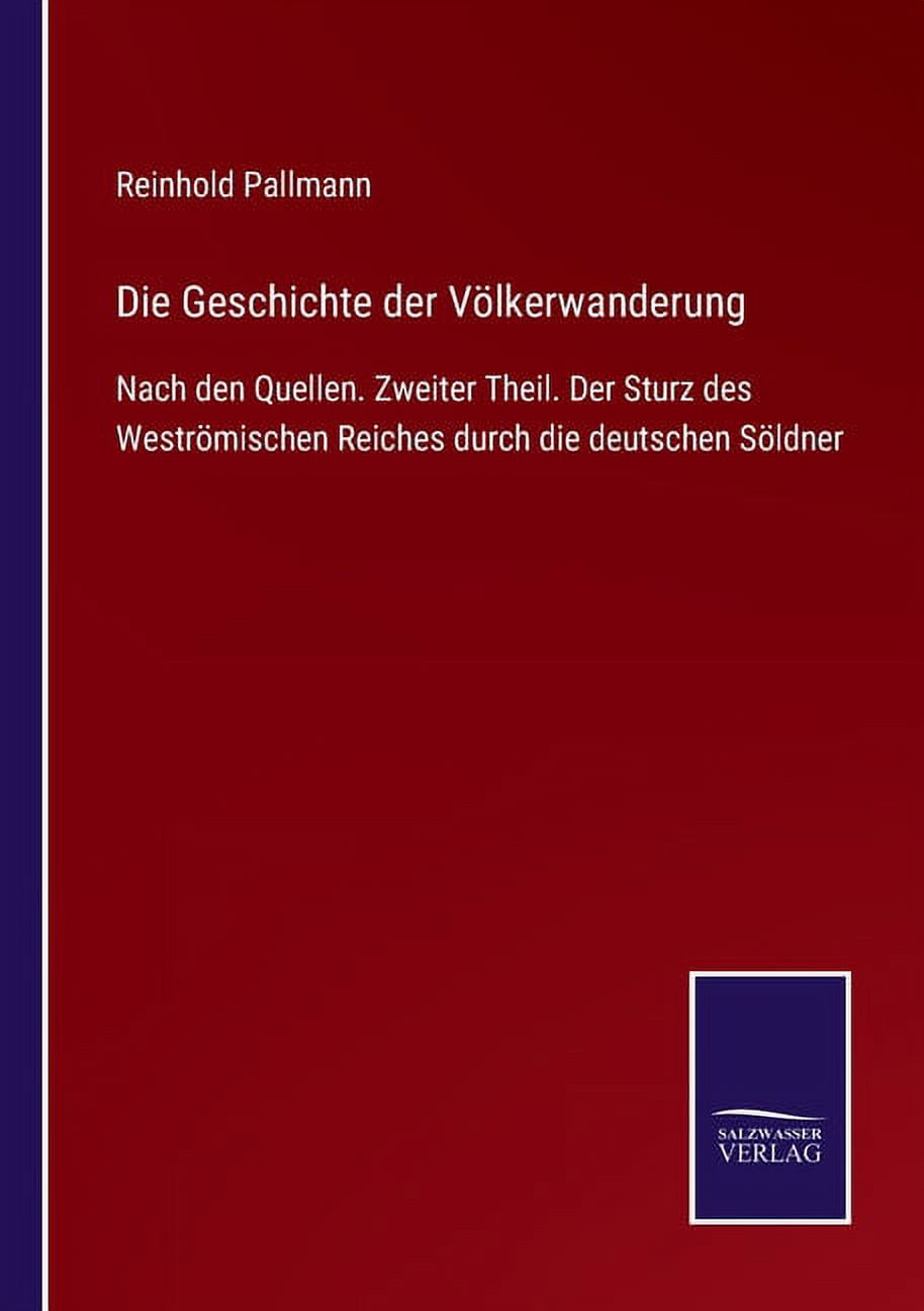 Die Geschichte der V?lkerwanderung:Nach den Quellen. Zweiter Theil. Der Sturz des Westr?mischen ...