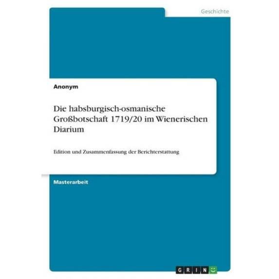Die Habsburgisch-Osmanische Großbotschaft 1719/20 Im Wienerischen Diarium: Edition Und ...