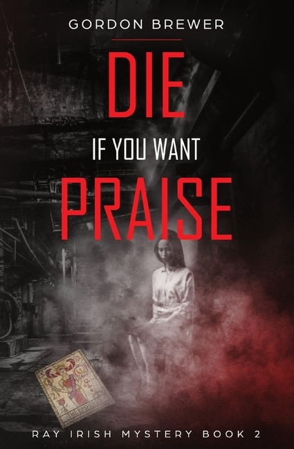 Ray Irish Occult Suspense Mystery Book Die If You Want Praise: Ray ...