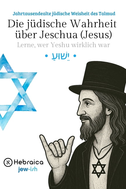 Die JÃ¼dische Wahrheit Ã¼ber Yeshua (Jesus): Jahrtausendealte JÃ¼dische ...