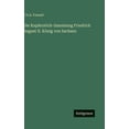 Die Kupferstich-Sammlung Friedrich August II. KÃ¶nig von Sachsen ...