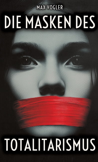 Die Masken des Totalitarismus: Wie Ideologien die Meinungsfreiheit ...