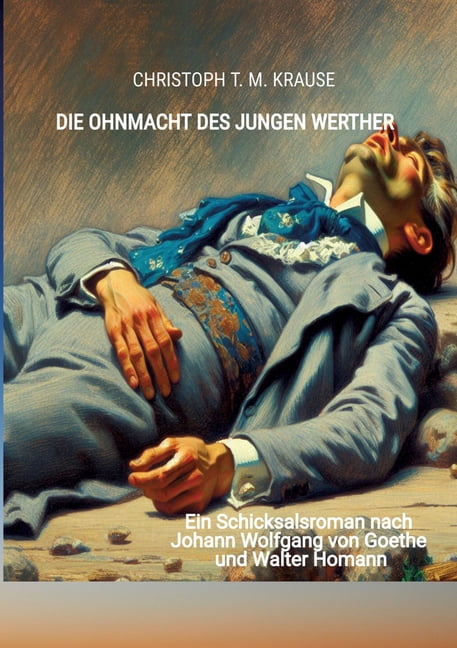 Die Ohnmacht des jungen Werther: Ein Schicksalsroman nach Johann ...