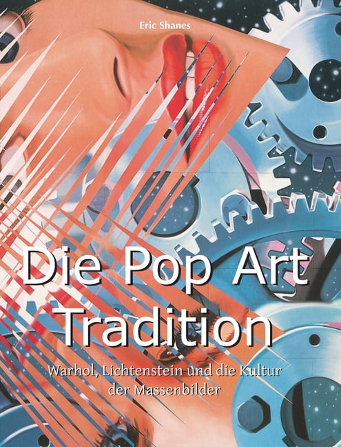 Die Pop Art Tradition: Warhol, Lichtenstein und die Kultur der ...