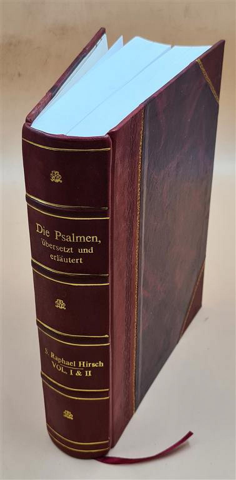 Die Psalmen, übersetzt und erläutert von Samson Raphael Hirsch ... 1 ...