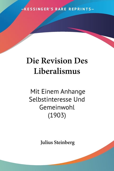 Die Revision Des Liberalismus : Mit Einem Anhange Selbstinteresse Und ...