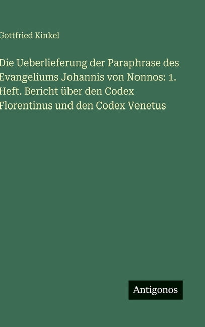 Die Ueberlieferung der Paraphrase des Evangeliums Johannis von Nonnos ...