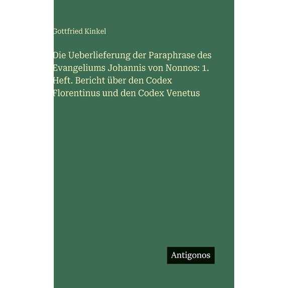 Die Ueberlieferung der Paraphrase des Evangeliums Johannis von Nonnos ...