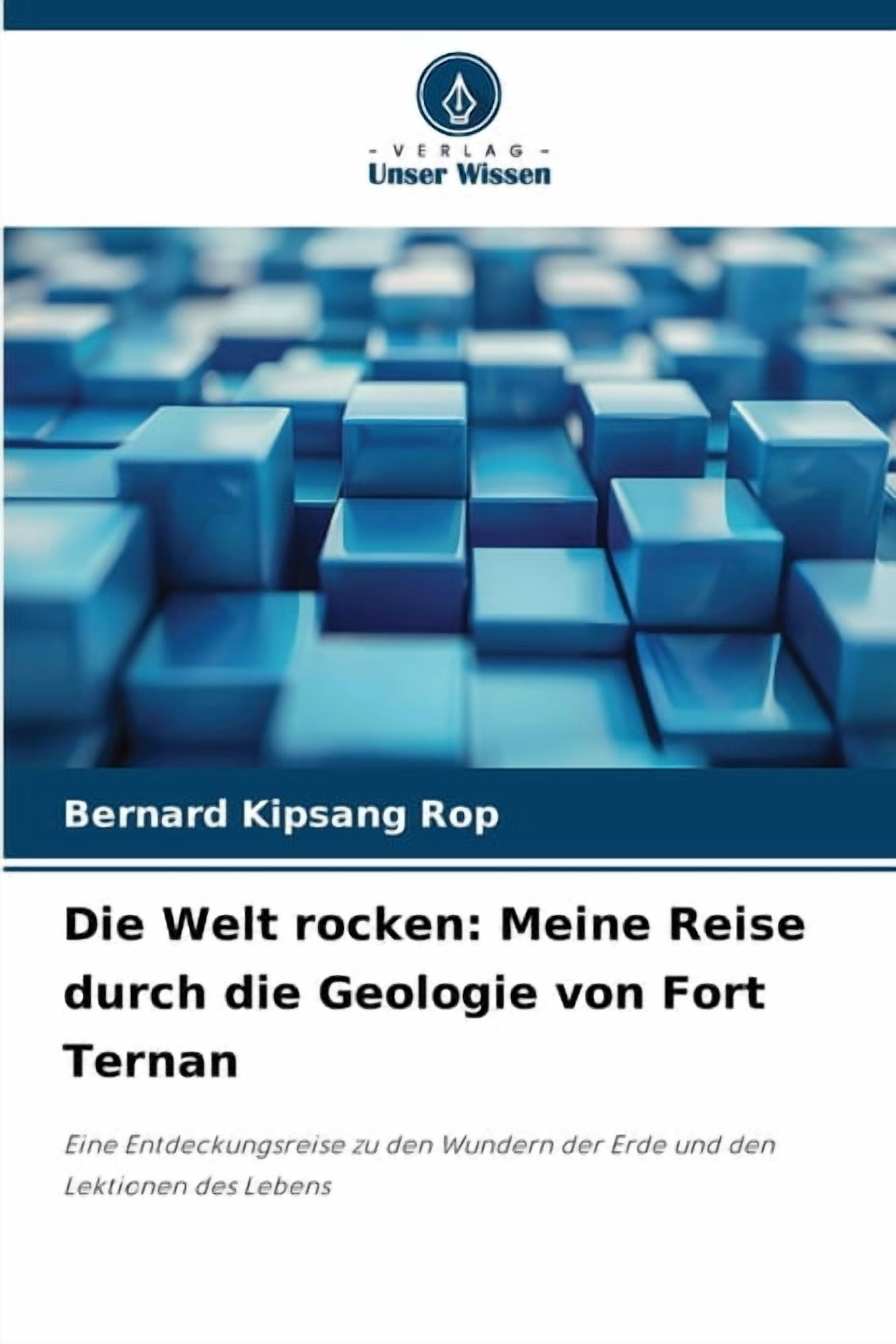 Die Welt rocken: Meine Reise durch die Geologie von Fort Ternan ...