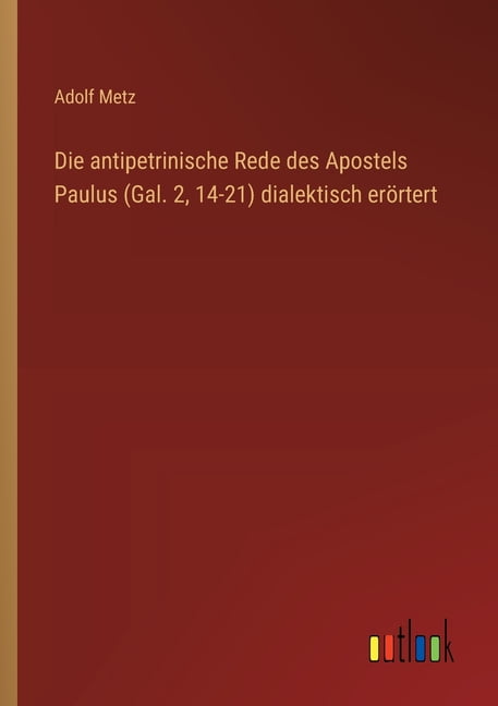 Die antipetrinische Rede des Apostels Paulus (Gal. 2, 14-21 ...
