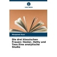 Die drei klassischen Frauen: Hester, Hetty und Tess Eine analytische ...