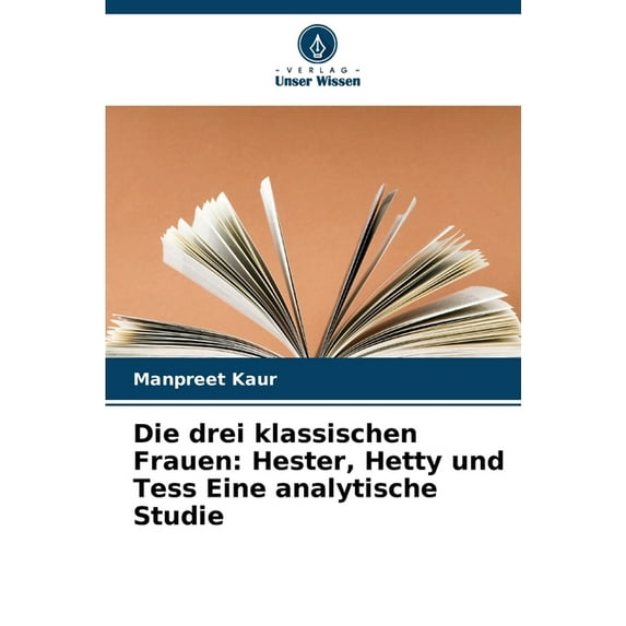 Die drei klassischen Frauen: Hester, Hetty und Tess Eine analytische ...