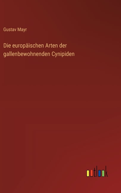 Die europÃ¤ischen Arten der gallenbewohnenden Cynipiden, (Hardcover ...
