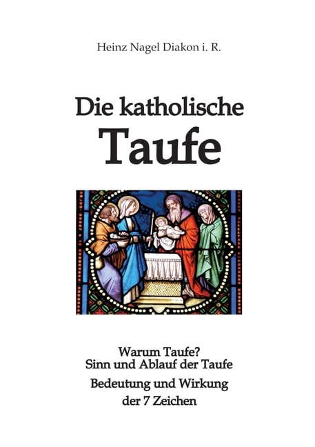 Die katholische Taufe: Sinn und verstehen der sieben Zeichen ...