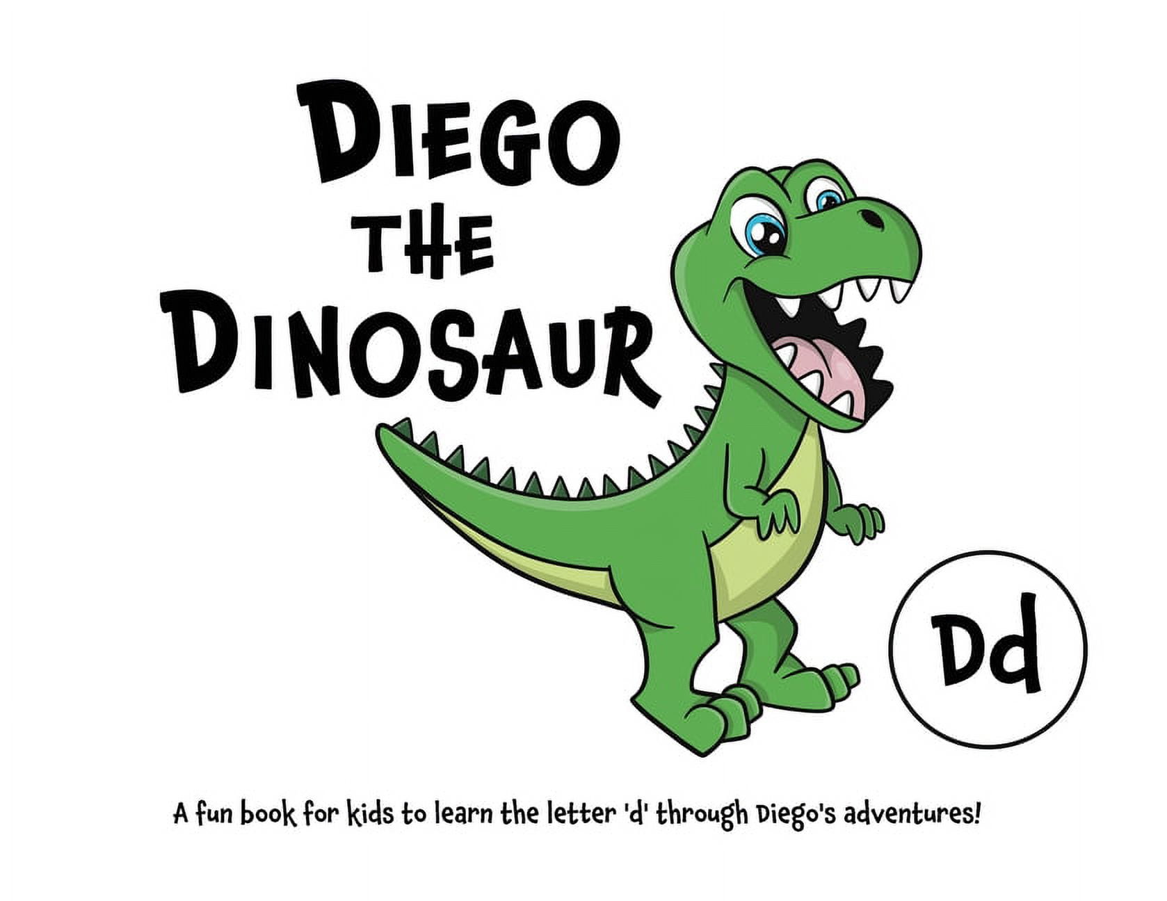 Diego the Dinosaur: A fun book for kids to learn the letter 'd' through ...