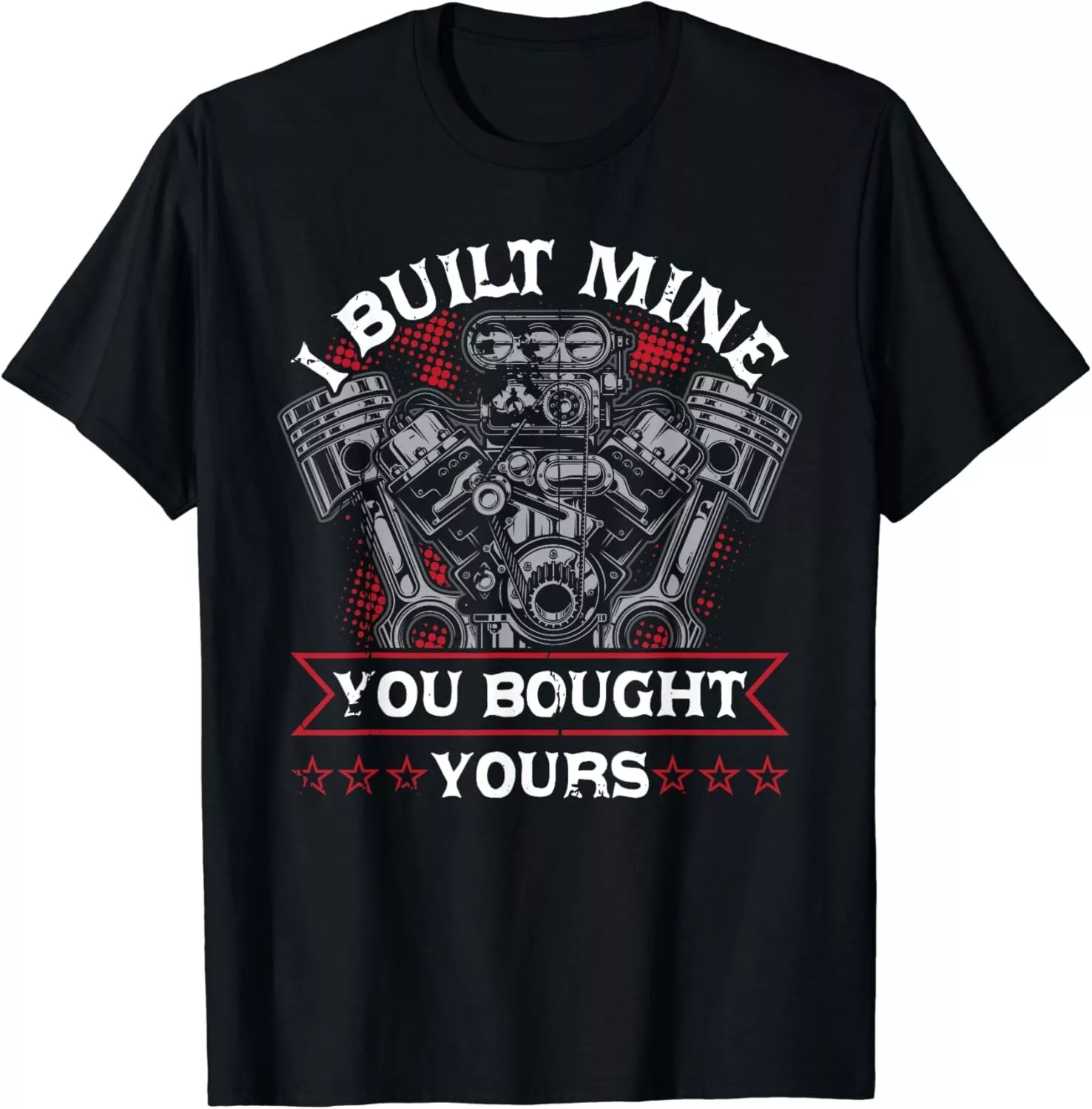 Diesel Mechanic Car Fixing I Built Mine You Built Yours Gift Unisex T ...