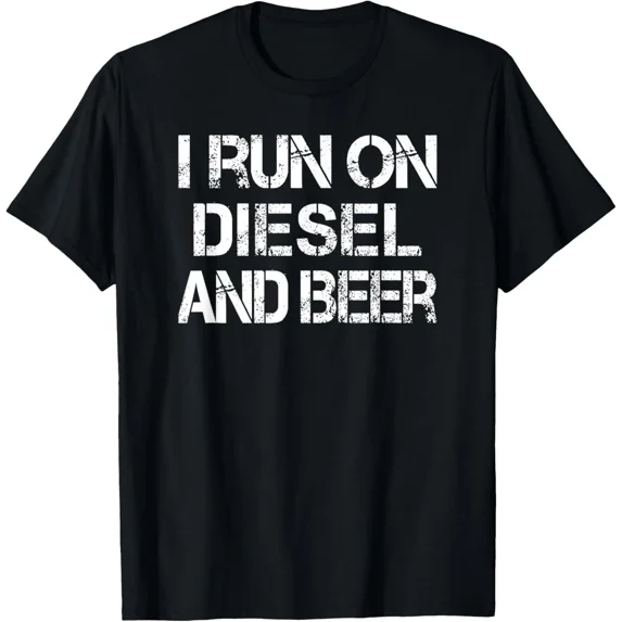 Diesel Saying Meme I Run On Diesel And Funny Trucker Unisex T-Shirt up ...