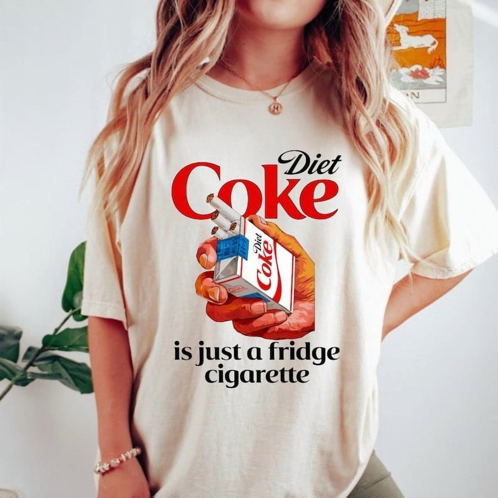 Diet Coke Is Just A Fridge Cigarette Comfort Colors T-shirt, I Need A ...