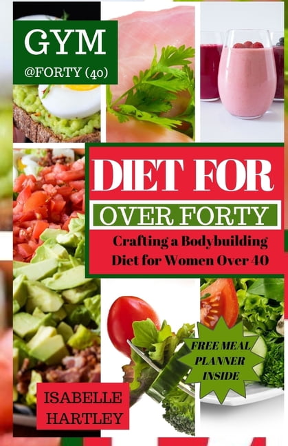 Diet for Women Over Forty: Crafting a Bodybuilding Diet for Women Over ...