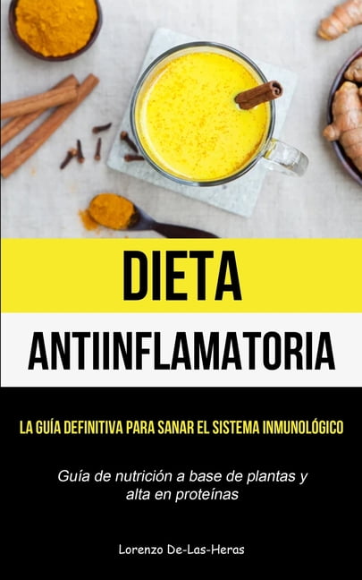 Dieta Antiinflamatoria: La gu?a definitiva para sanar el sistema inmunol?gico (Gu?a de nutrici?n ...