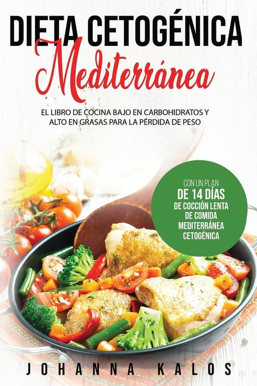 Dieta Cetogénica Mediterránea : El Libro de Cocina Bajo en Carbohidratos y Alto en Grasas para ...