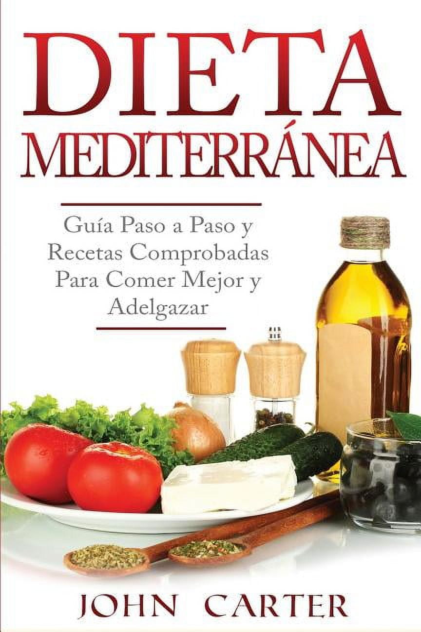 Dieta MediterrÃ¡nea: GuÃ­a Paso a Paso y Recetas Comprobadas Para Comer Mejor y Adelgazar (Libro ...