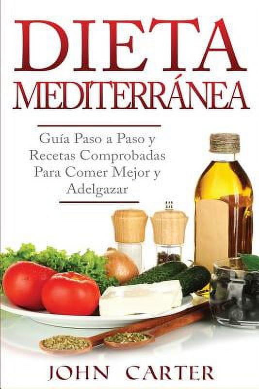 Dieta Mediterránea: Guía Paso a Paso y Recetas Comprobadas Para Comer Mejor y Adelgazar (Libro ...
