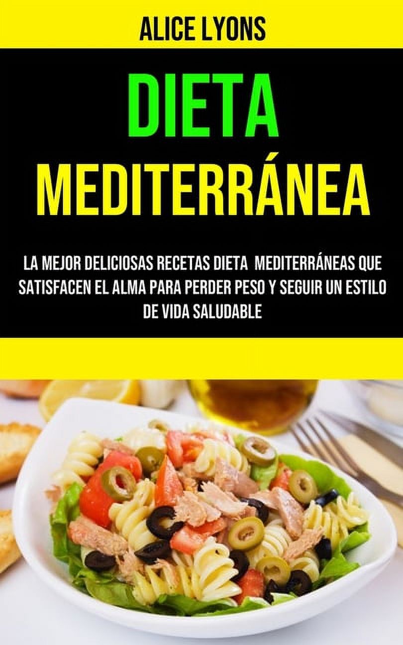 Dieta Mediterránea : la Mejor Deliciosas Recetas Dieta Mediterráneas Que Satisfacen El Alma Para ...