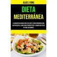 Dieta Mediterránea : la Mejor Deliciosas Recetas Dieta Mediterráneas Que Satisfacen El Alma Para ...