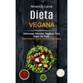 Dieta Vegana Deliciosas Recetas Veganas Para Bajar De Peso