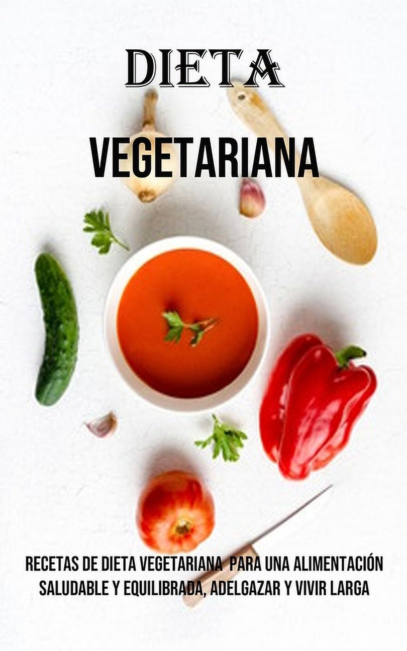 Dieta Vegetariana: Recetas De Dieta Vegetariana Para Una Alimentaci?n Saludable Y Equilibrada ...