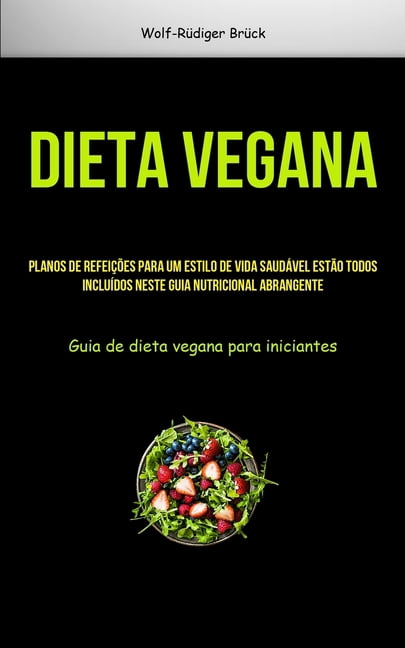 Dieta vegana: Planos de refeiÃ§Ãµes para um estilo de vida saudÃ¡vel ...