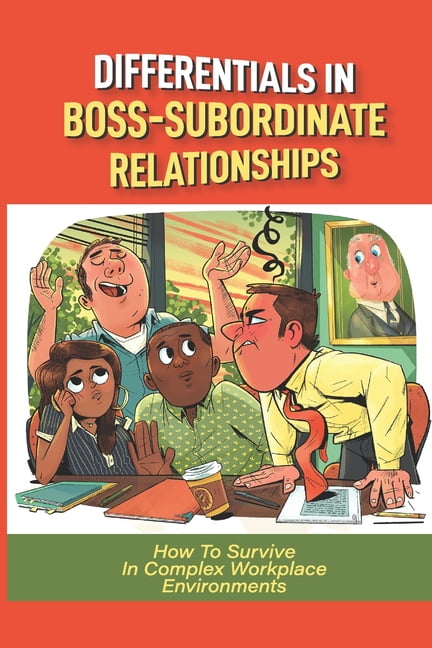 Differentials In Boss-Subordinate Relationships: How To Survive In ...